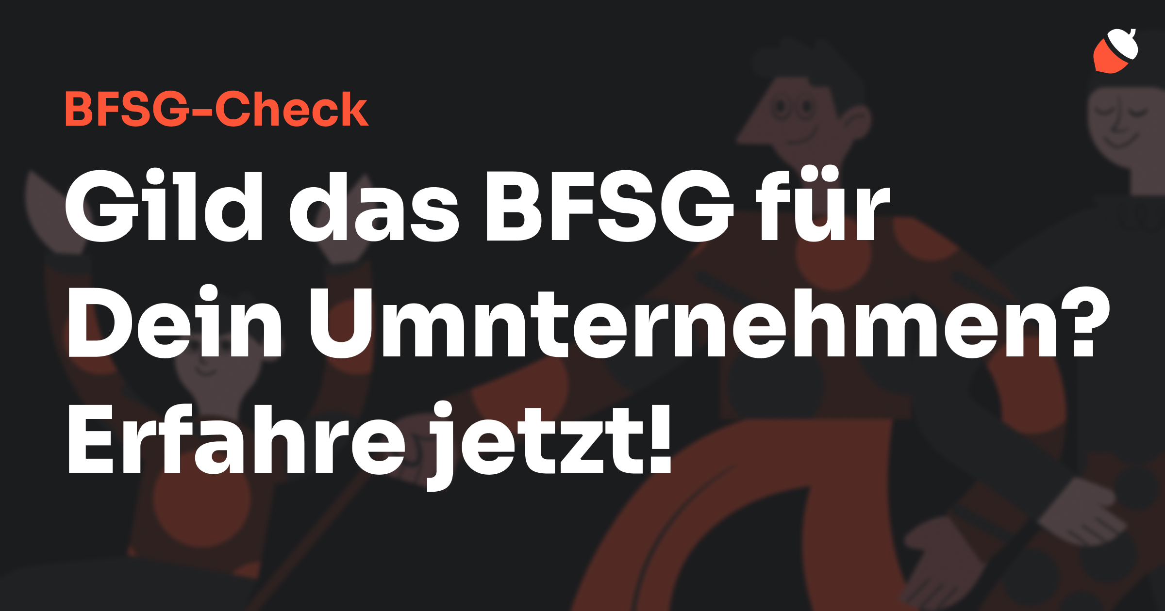 BFSG-Check: Erfahre jetzt, ob Dein Unternehmen betroffen ist